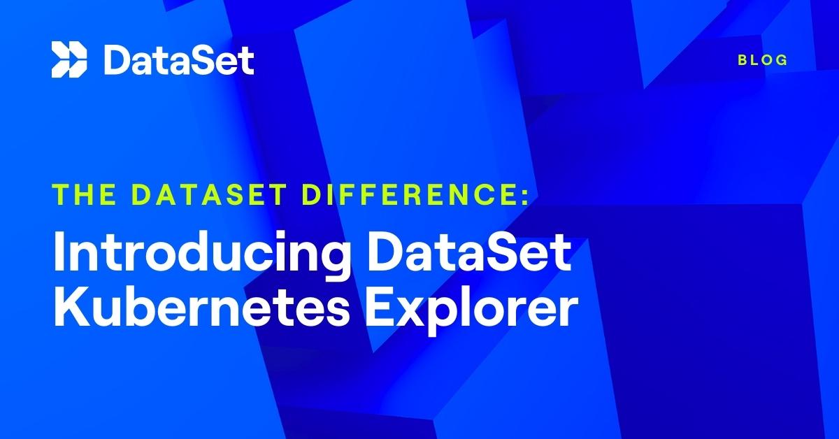 Introducing DataSet Kubernetes Explorer - Dataset