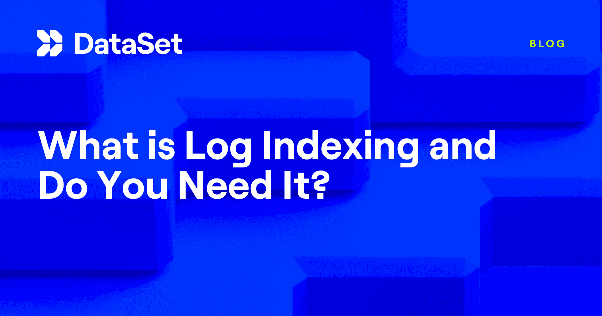 What is Log Indexing and Do You Need It? - Dataset